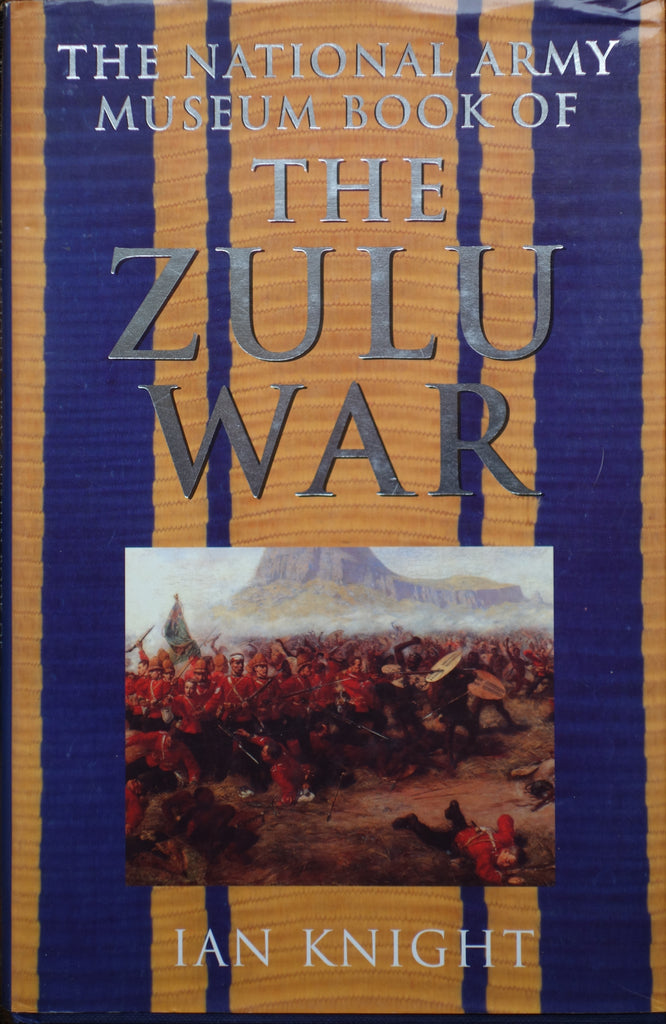'THE NATIONAL ARMY MUSEUM BOOK OF THE ZULU WAR' by Ian Knight – Ian ...